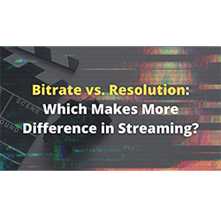 Bitrate vs. Resolution: Which Makes More Difference in Streaming?